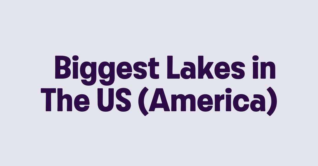 Biggest Lakes in The US (America)