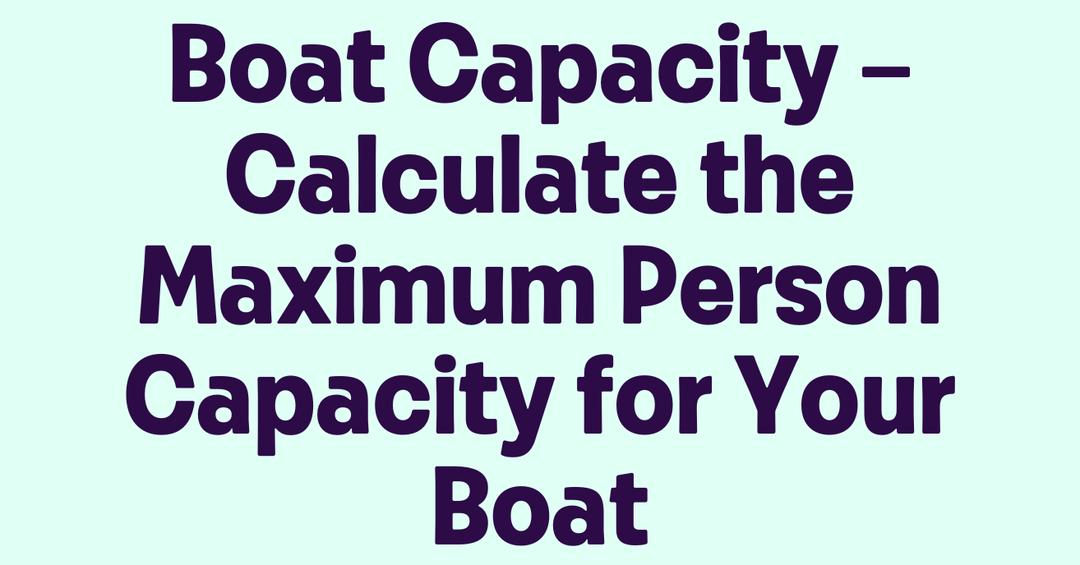 Boat Capacity – Calculate the Maximum Person Capacity for Your Boat