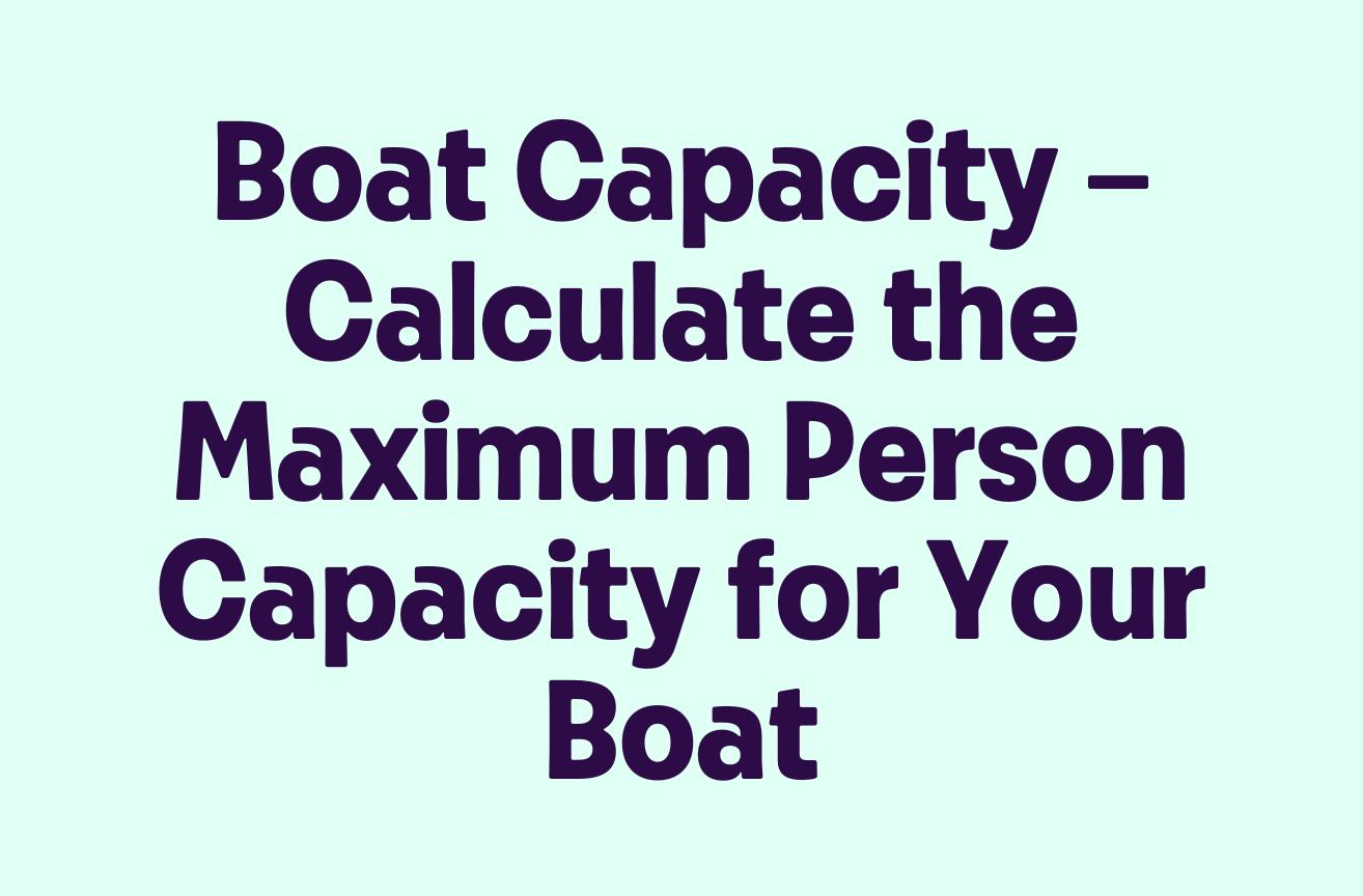 Boat Capacity – Calculate the Maximum Person Capacity for Your Boat