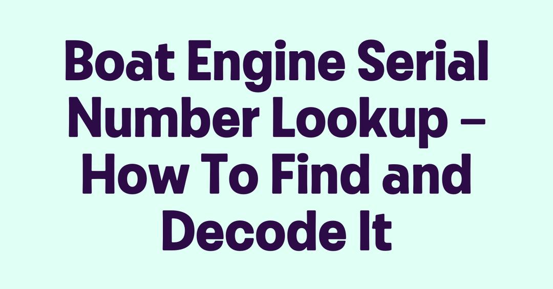 Boat Engine Serial Number Lookup – How To Find and Decode It