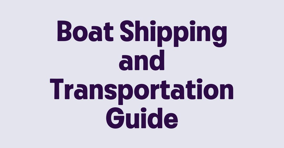 Boat Shipping and Transportation Guide