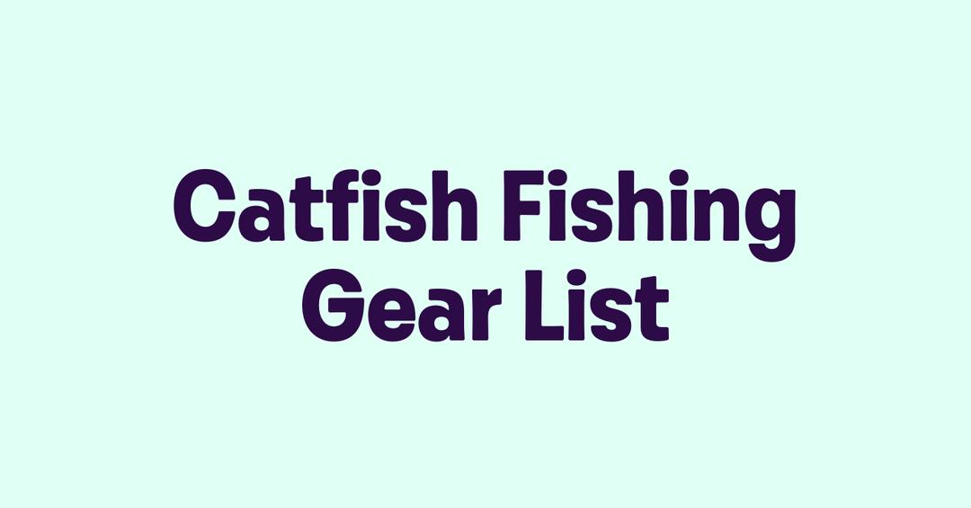 Catfish Fishing Gear List