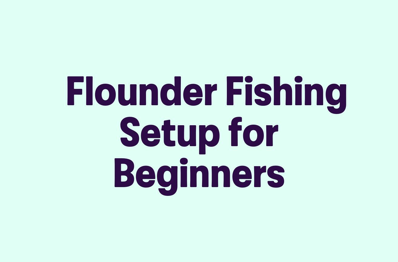 Flounder Fishing Setup for Beginners