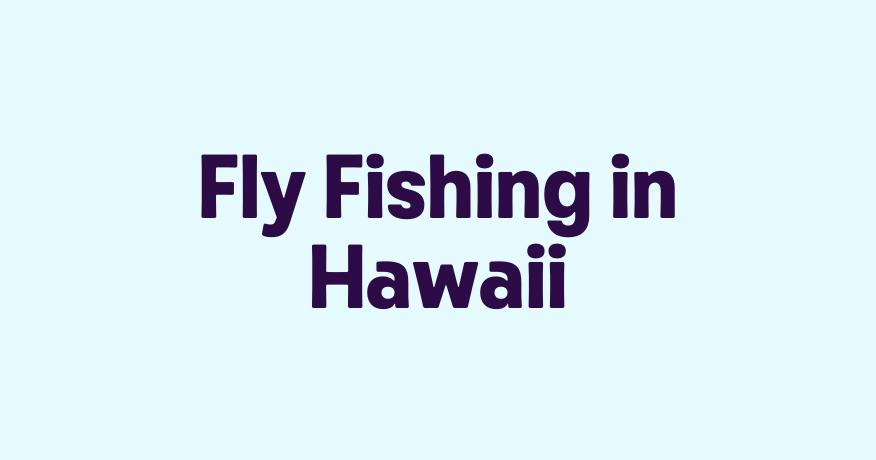 Fly Fishing in Hawaii
