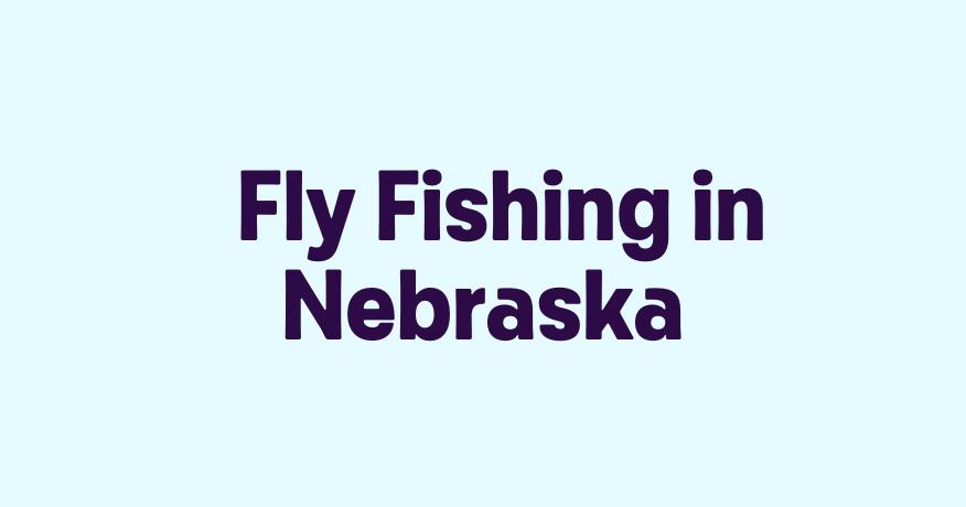 Fly Fishing in Nebraska