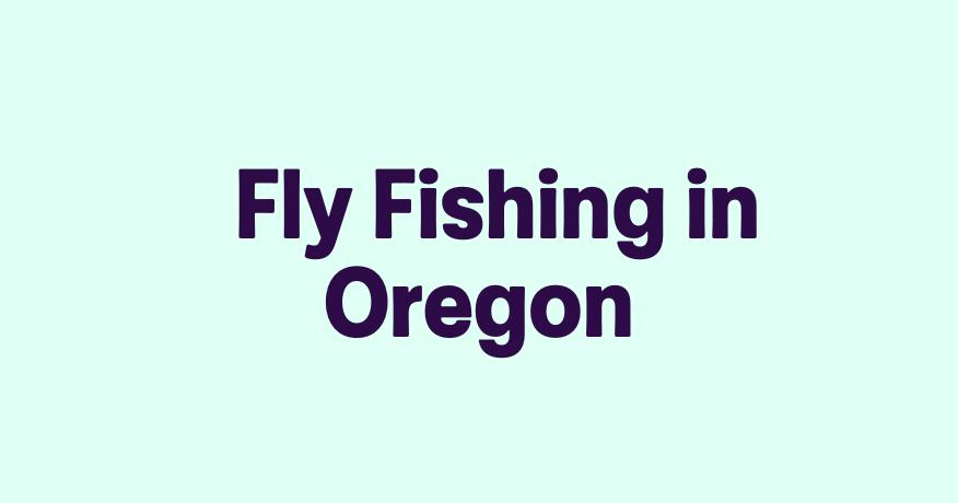 Fly Fishing in Oregon