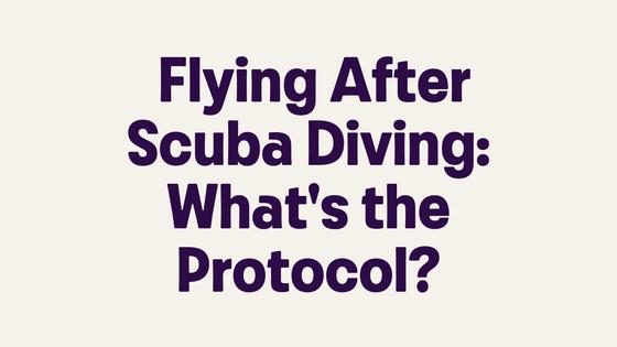 Flying After Scuba Diving: What's the Protocol?