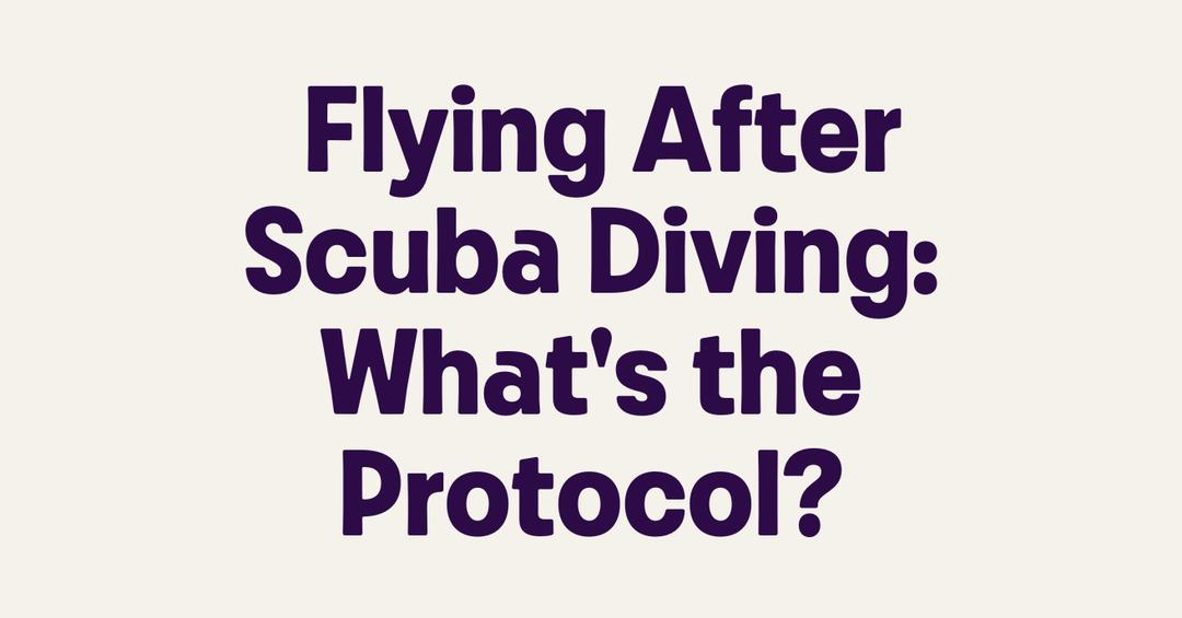Flying After Scuba Diving: What's the Protocol?
