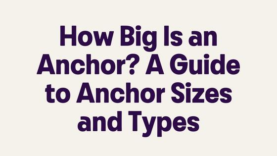 How Big Is an Anchor? A Guide to Anchor Sizes and Types