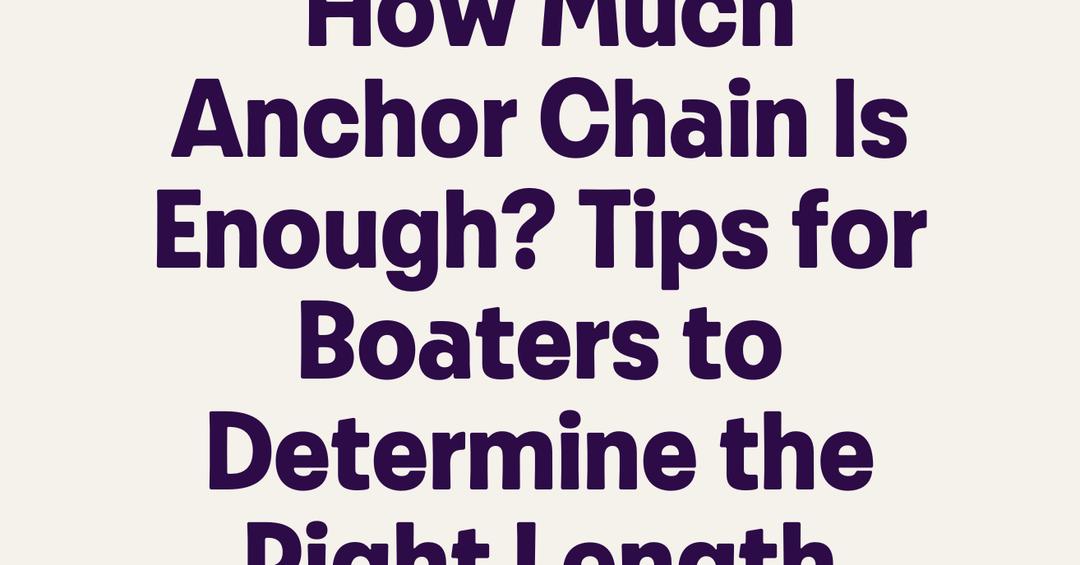How Much Anchor Chain Is Enough? Tips for Boaters to Determine the ...