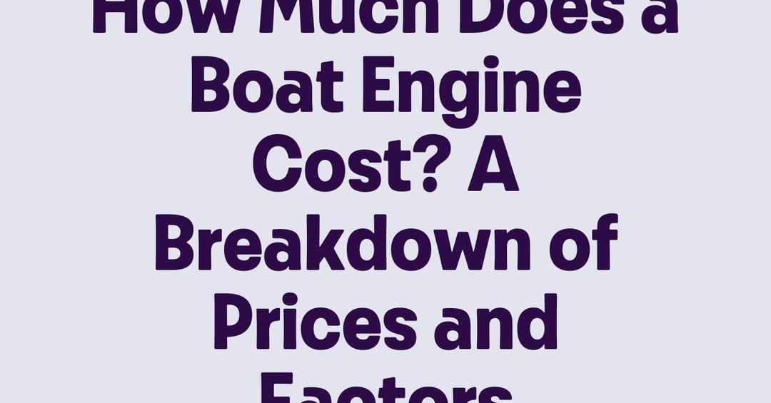 How Much Does a Boat Engine Cost? A Breakdown of Prices and Factors