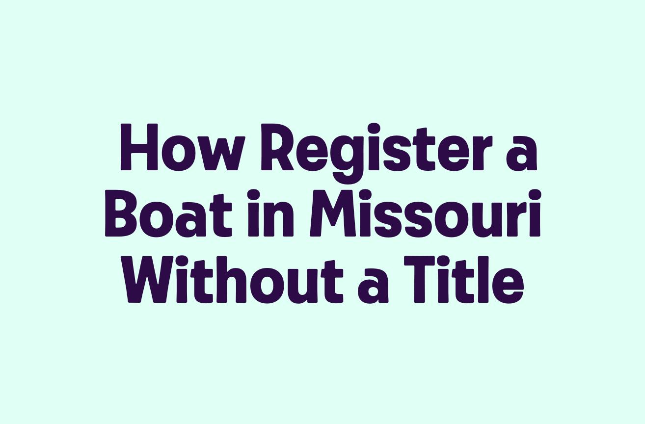 How Register a Boat in Missouri Without a Title