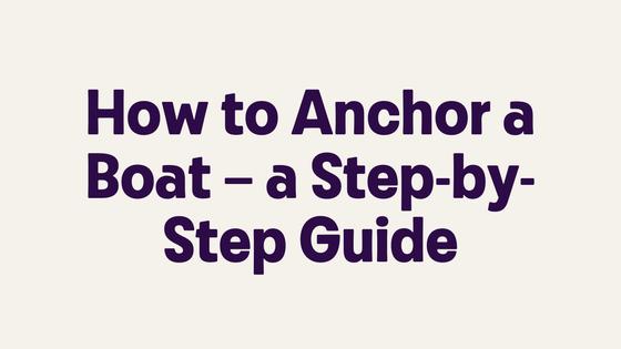 How to Anchor a Boat – a Step-by-Step Guide