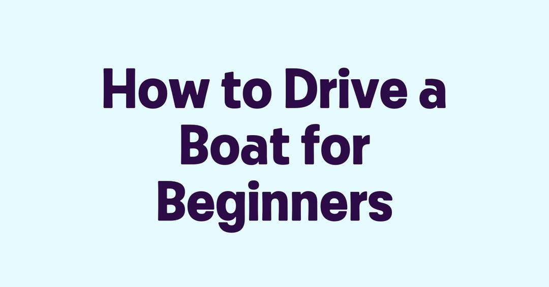 How to Drive a Boat for Beginners