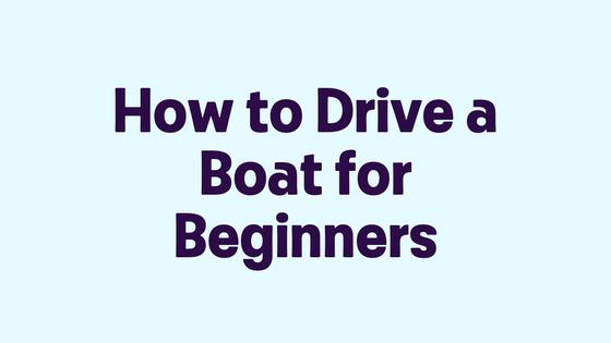 How to Drive a Boat for Beginners