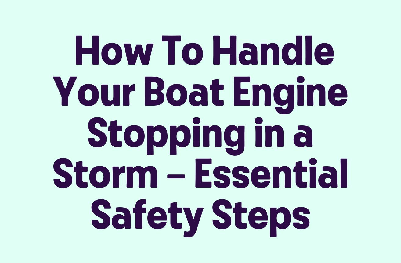 How To Handle Your Boat Engine Stopping in a Storm – Essential Safety Steps