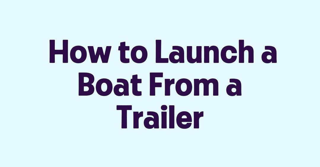 How to Launch a Boat From a Trailer