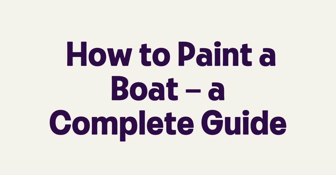 How to Paint a Boat – a Complete Guide