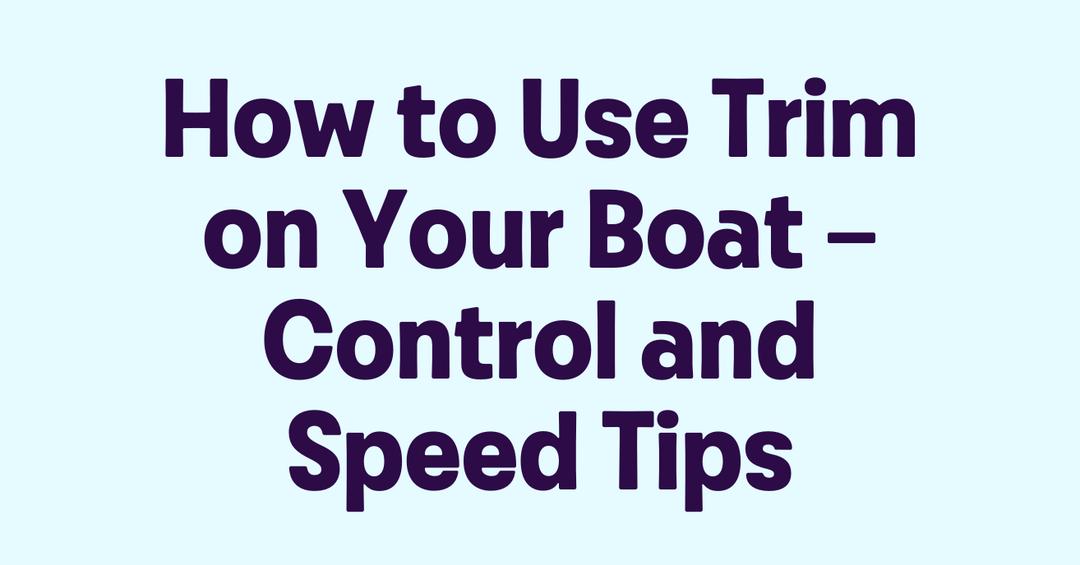 How to Use Trim on Your Boat – Control and Speed Tips