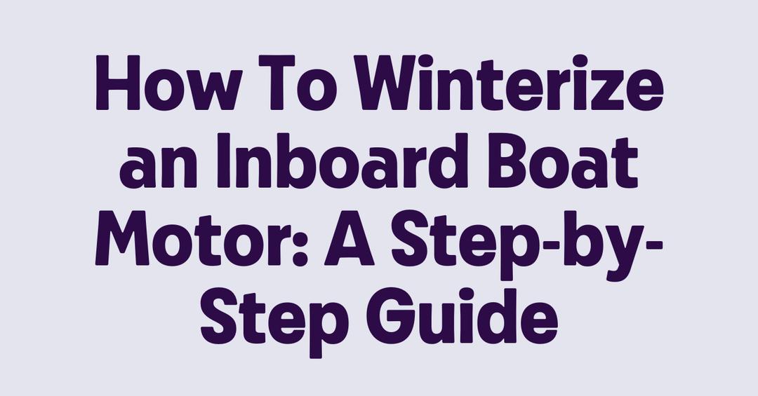 How To Winterize an Inboard Boat Motor: A Step-by-Step Guide