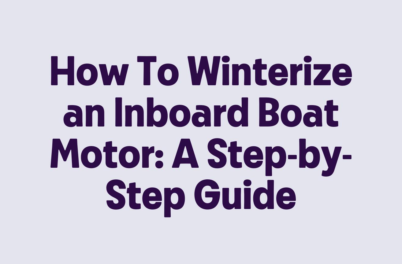How To Winterize an Inboard Boat Motor: A Step-by-Step Guide