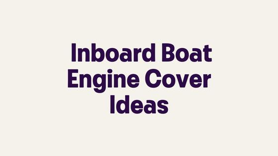 Inboard Boat Engine Cover Ideas