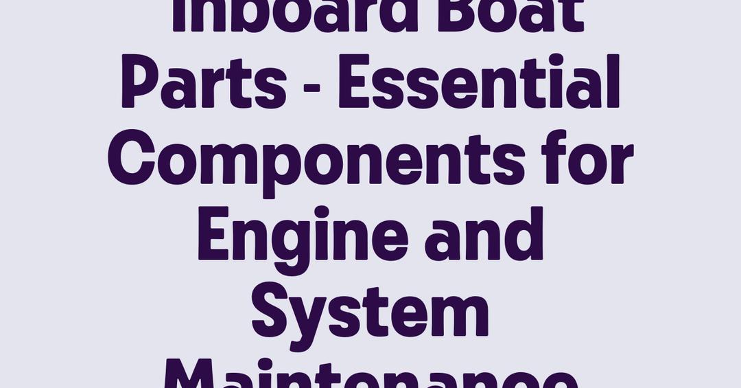 Inboard Boat Parts - Essential Components for Engine and System Maintenance