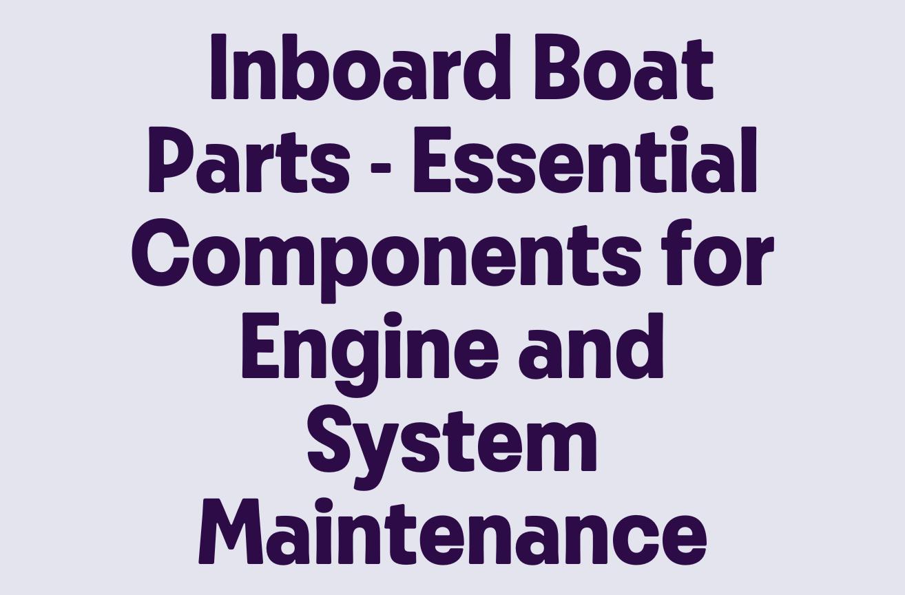 Inboard Boat Parts - Essential Components for Engine and System Maintenance