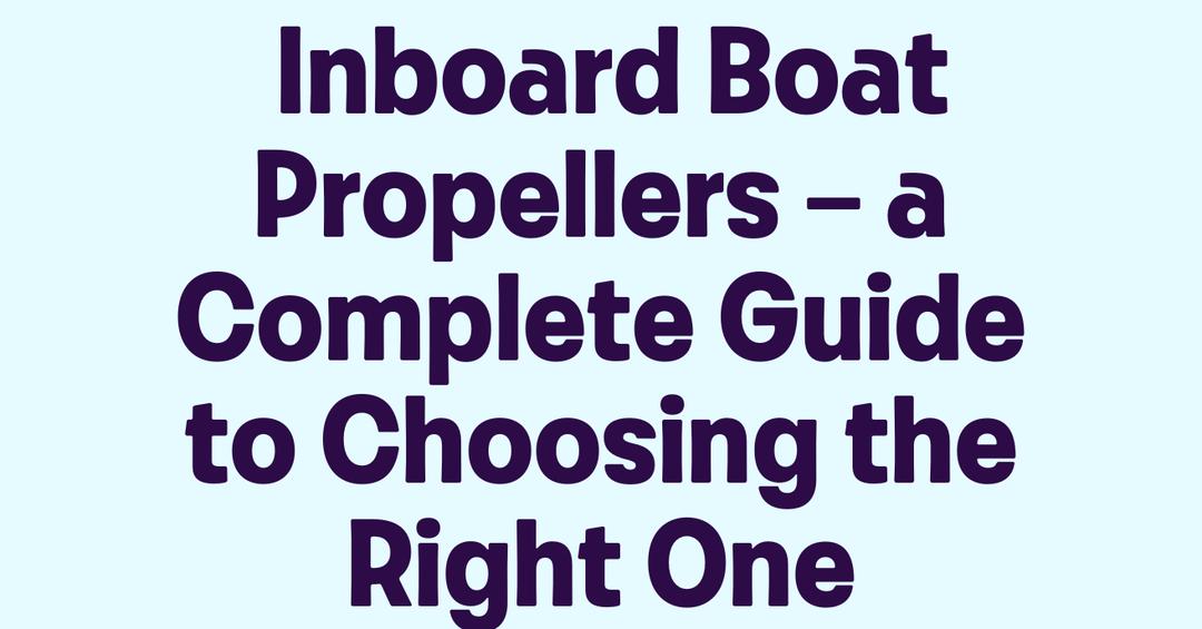 Inboard Boat Propellers – a Complete Guide to Choosing the Right One