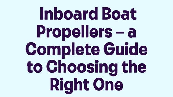 Inboard Boat Propellers – a Complete Guide to Choosing the Right One