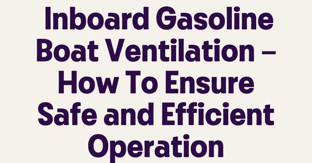 Inboard Gasoline Boat Ventilation – How To Ensure Safe and Efficient ...