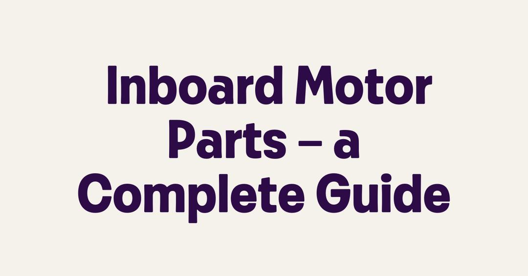 Inboard Motor Parts – a Complete Guide