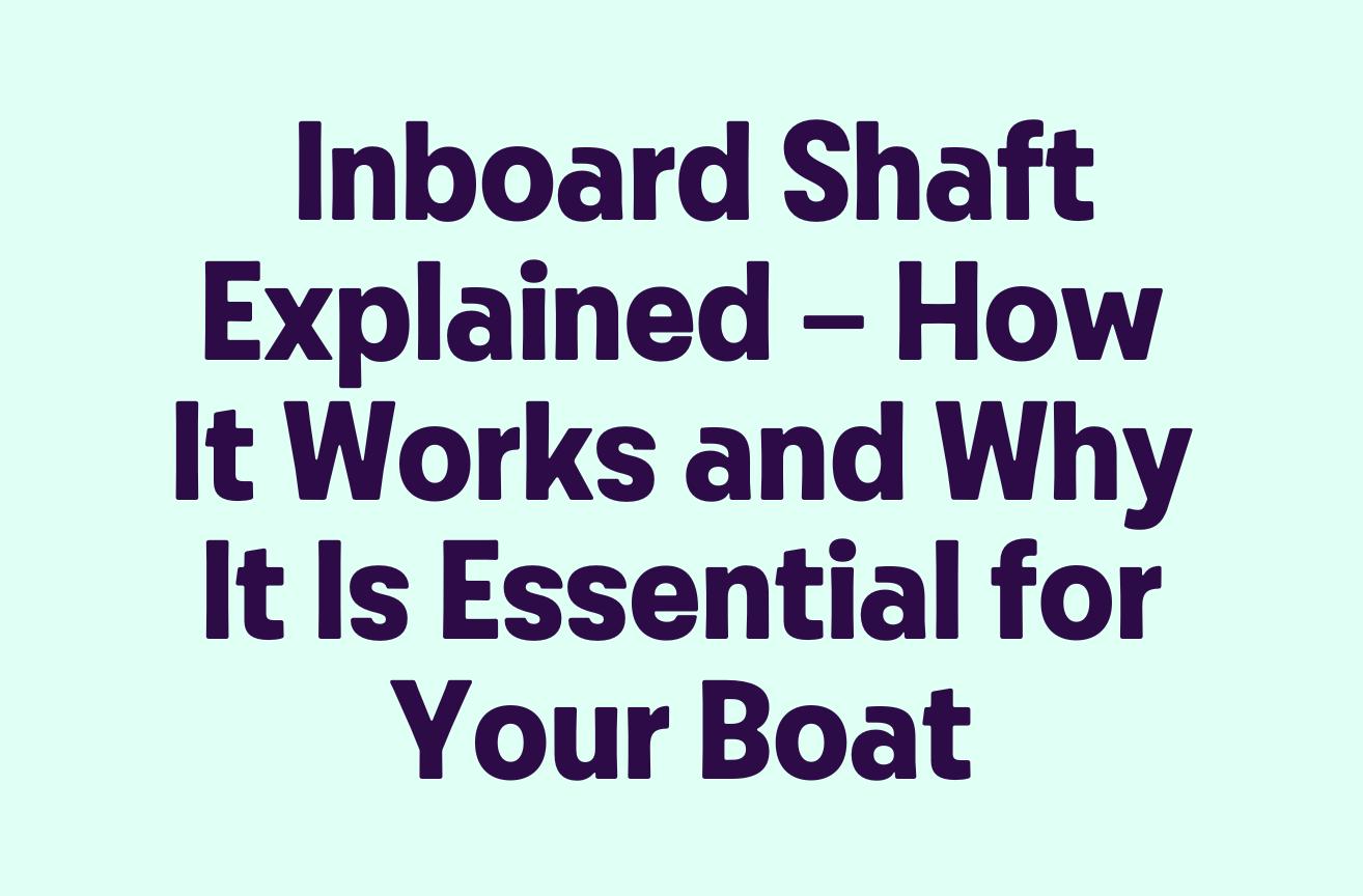 Inboard Shaft Explained – How It Works and Why It Is Essential for Your ...