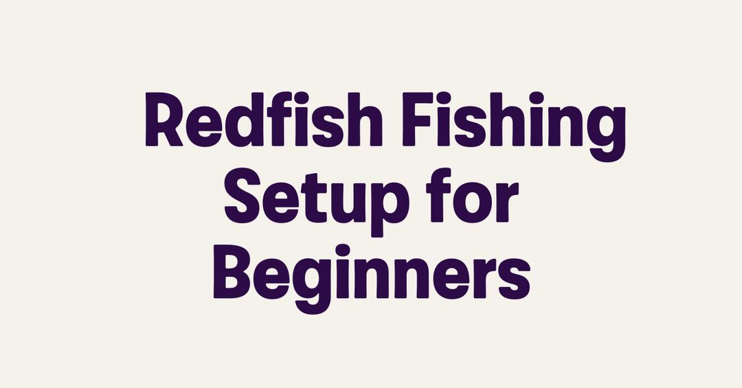 Redfish Fishing Setup for Beginners