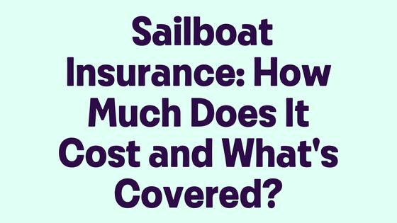 Sailboat Insurance: How Much Does It Cost and What's Covered?