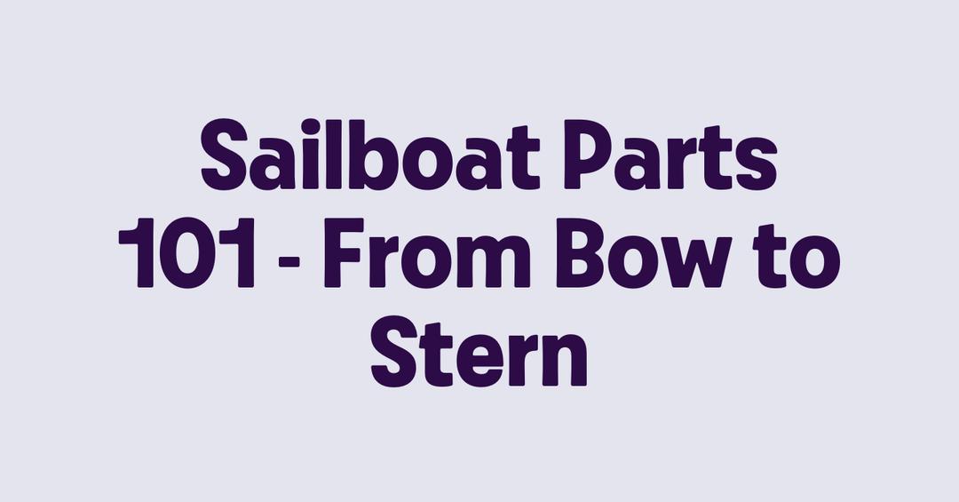 Sailboat Parts 101 - From Bow to Stern