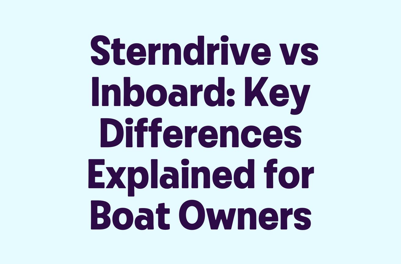 Sterndrive vs Inboard: Key Differences Explained for Boat Owners