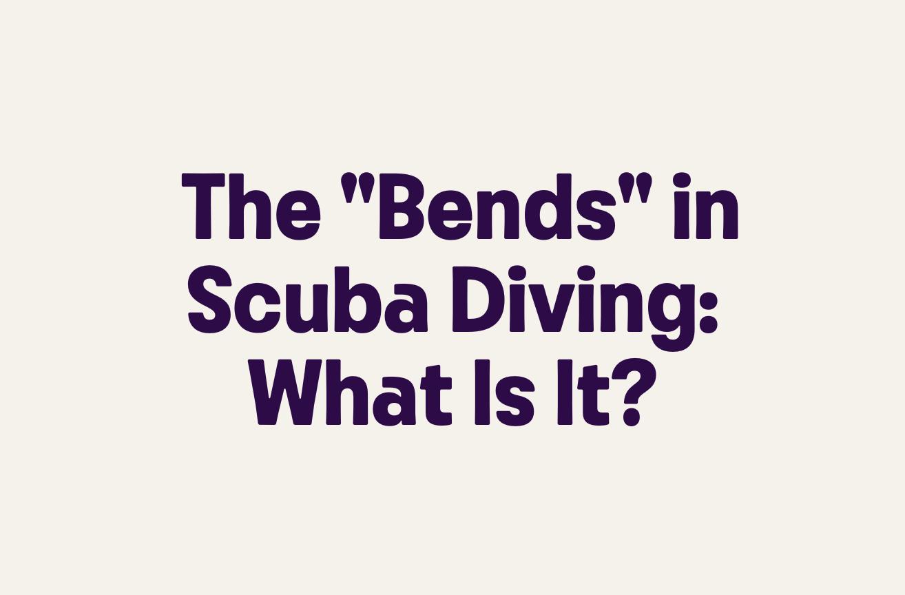 The "Bends" in Scuba Diving: What Is It?