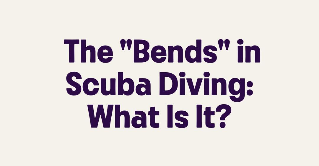 The "Bends" in Scuba Diving: What Is It?