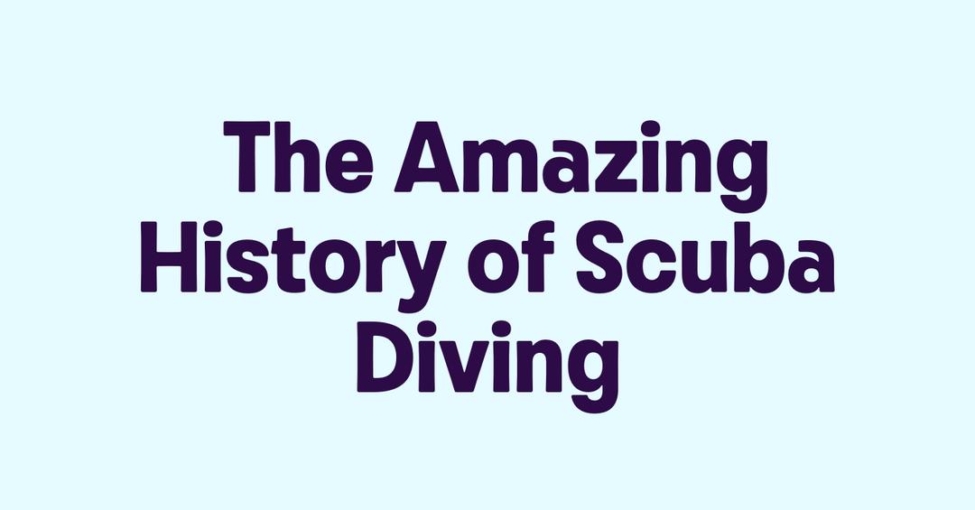 The Amazing History of Scuba Diving