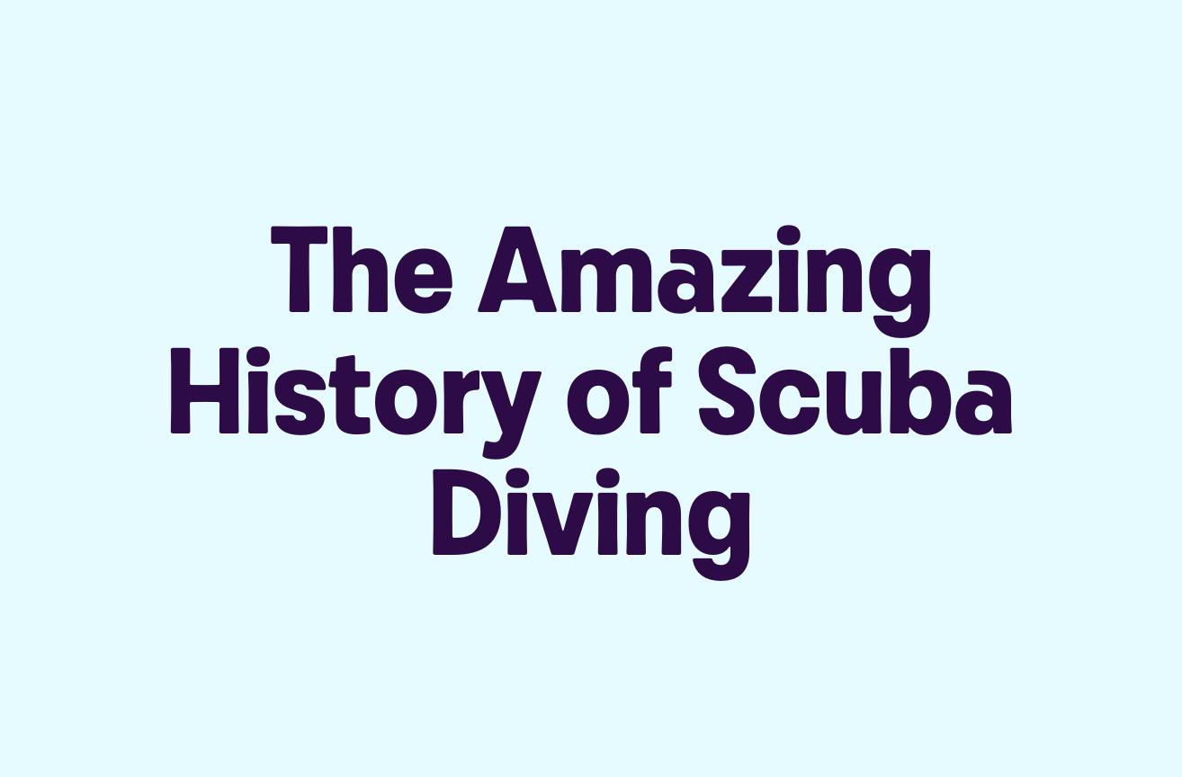 The Amazing History of Scuba Diving