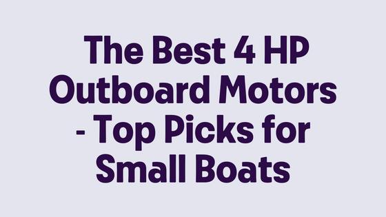 The Best 4 HP Outboard Motors - Top Picks for Small Boats
