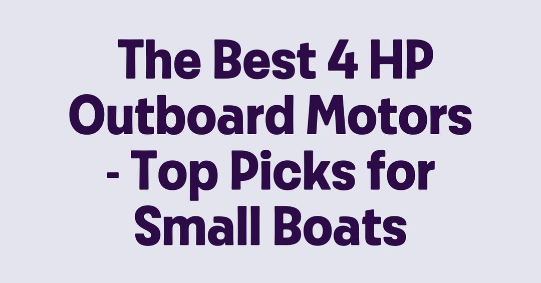 The Best 4 HP Outboard Motors - Top Picks for Small Boats