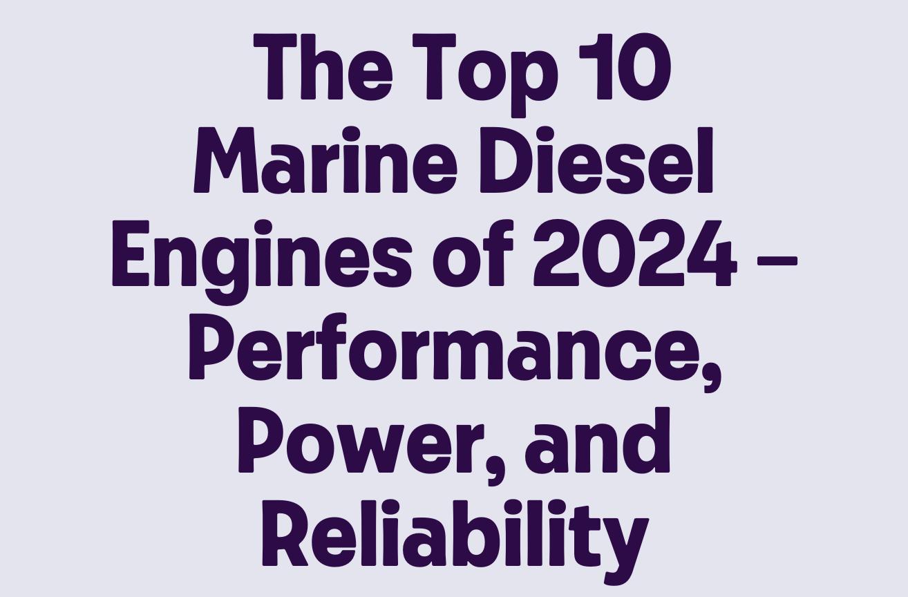The Top 10 Marine Diesel Engines of 2024 – Performance, Power, and ...