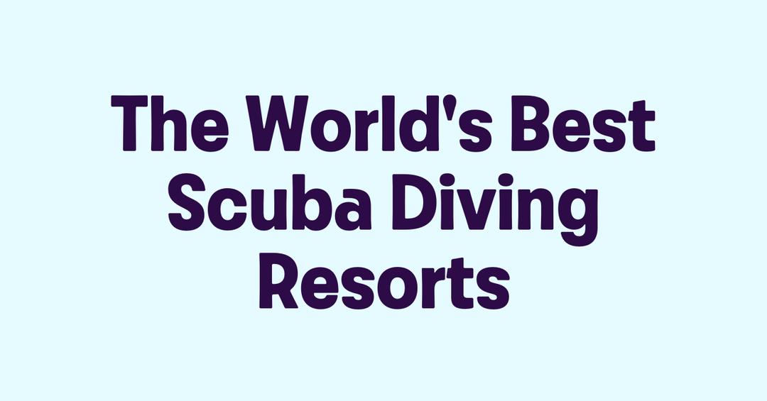 The World's Best Scuba Diving Resorts