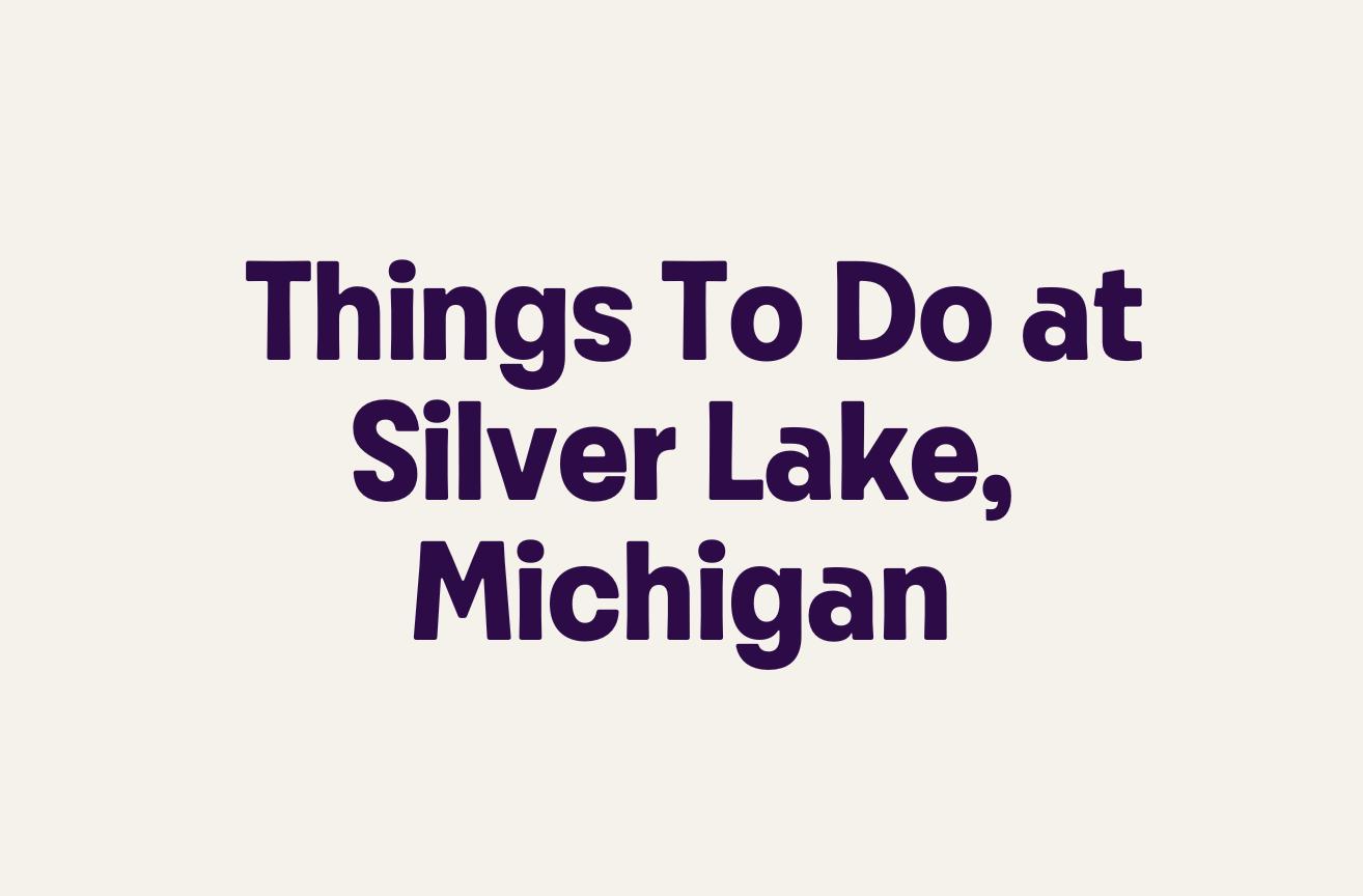 Things To Do at Silver Lake, Michigan