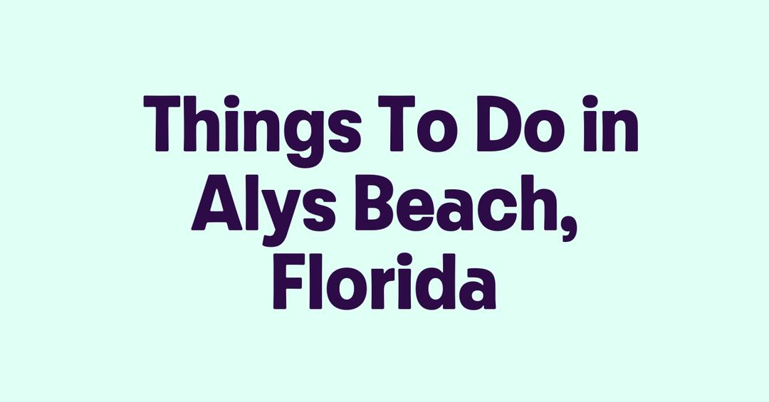 Things To Do in Alys Beach, Florida