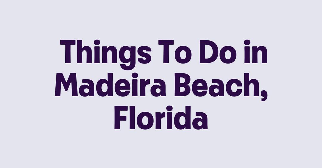 Things To Do in Madeira Beach, Florida
