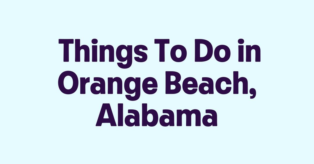 Things To Do in Orange Beach, Alabama