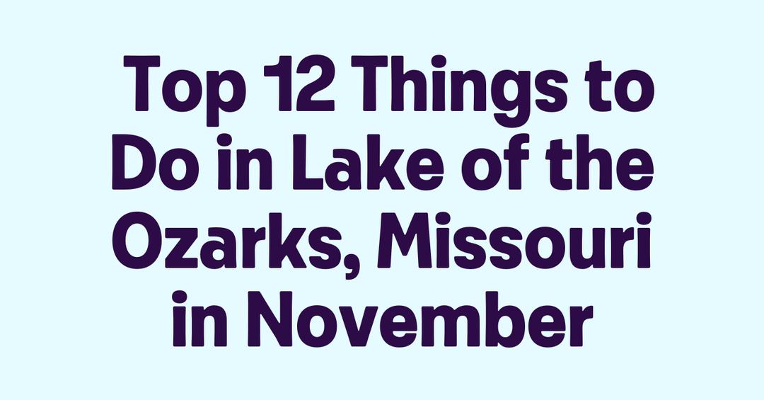 Top 12 Things to Do in Lake of the Ozarks, Missouri in November
